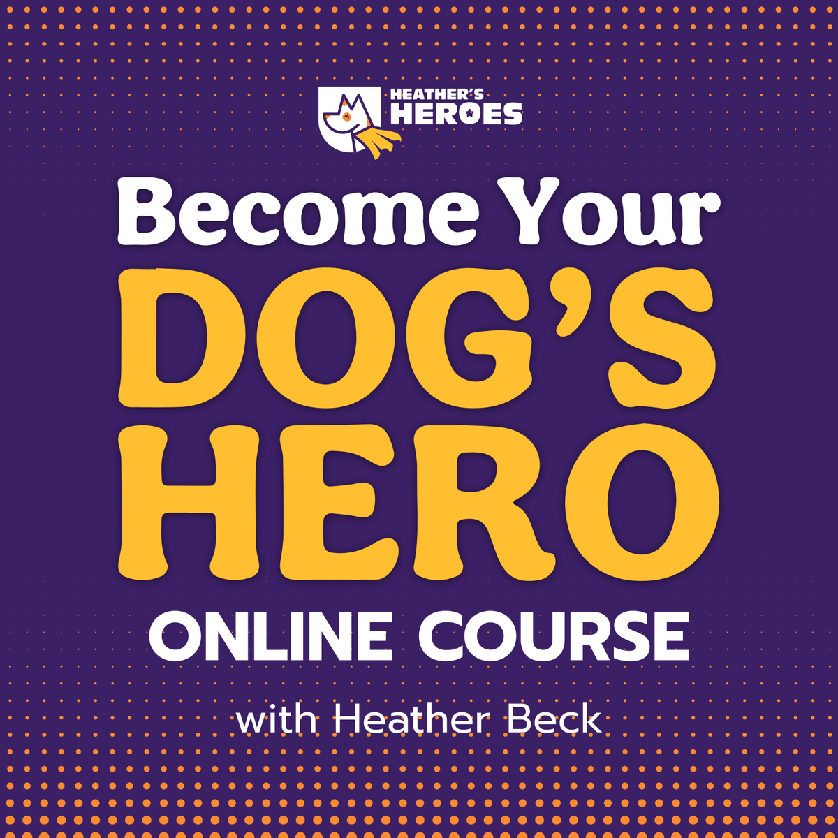 Become Your Dog's Hero Online Course – Heather's Heroes